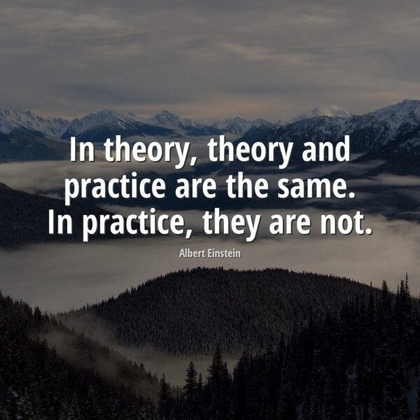 Albert Einstein Quote: In theory, theory and practice are the same. In ...