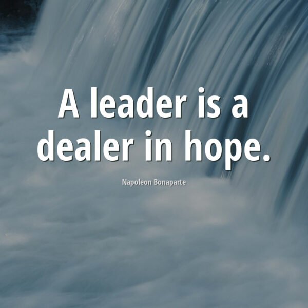 Napoleon Bonaparte Quote: A leader is a dealer in hope. - Quoatable